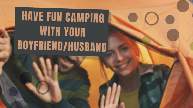 How to Have Fun Camping with Your Boyfriend or Husband